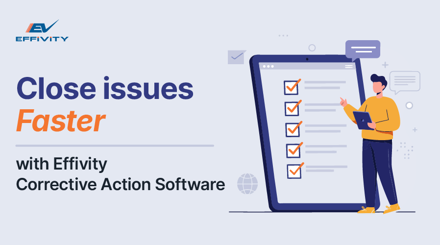 Close Issues Faster with Effivity Corrective Action Software